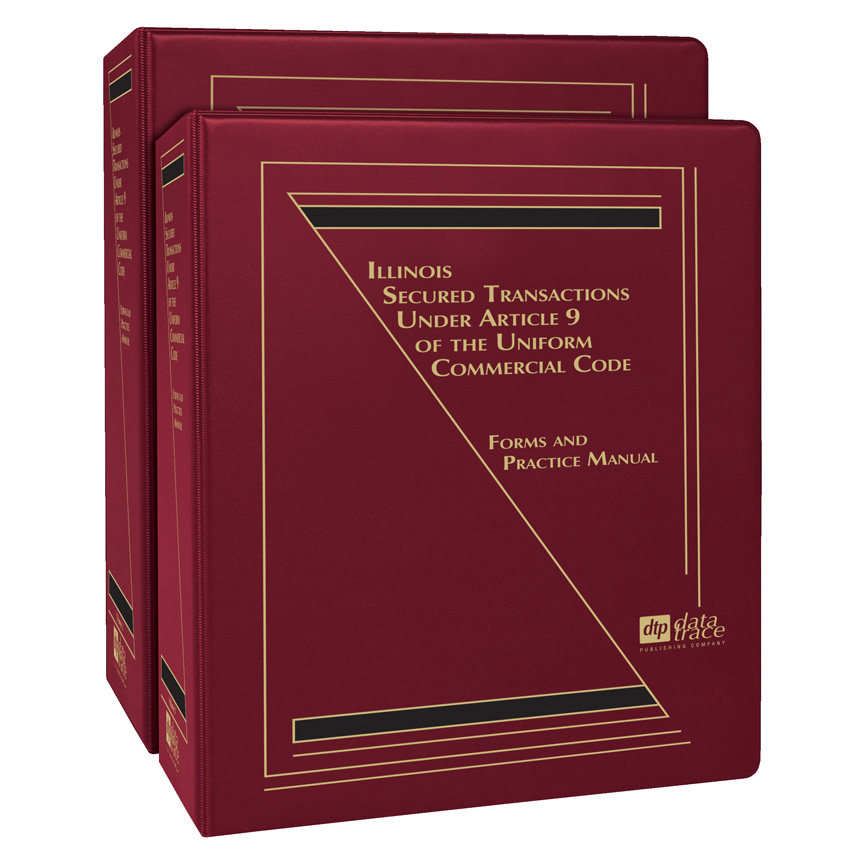 Illinois Secured Transactions Under Revised Article 9 of the Uniform Commercial Code: Forms and ...
